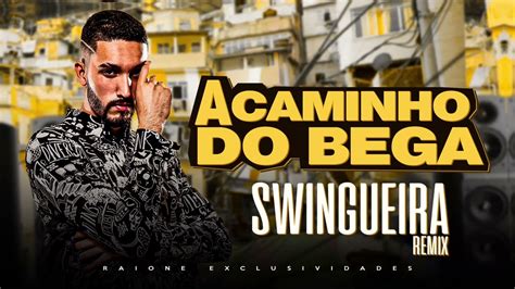 A CAMINHO DO BEGA SWINGUEIRA REMIX MC DOM LP E MC L Raione Exclusividades YouTube