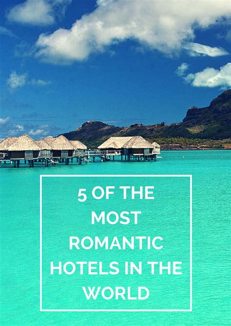 5 Of The Most Romantic Hotels In The World The Travel Hack
