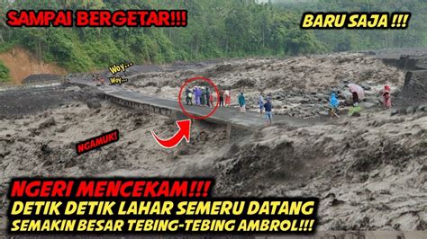 M3NGERIK4N Detik² BANJIR LAHAR SEMERU Datang Hampir Lompati Jembatan