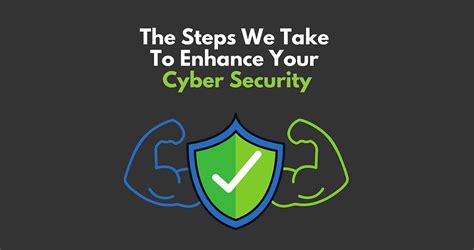 The Steps We Take To Enhance Your Cyber Security