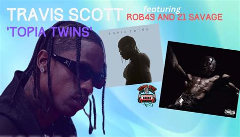 Travis Scott Unleashes Topia Twins Music Video With Rob49 And 21 Savage