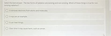 Select The Best Answer The Two Forms Of Radiation Are Ionizing And Non