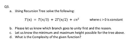 Solved Q A Using Recursion Tree Solve The Following Chegg
