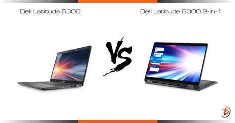 Banding Dell Latitude 5300 Dan Dell Latitude 5300 2 In 1 Spesifikasi