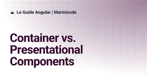 Container Vs Presentational Components Le Guide Angular Marmicode