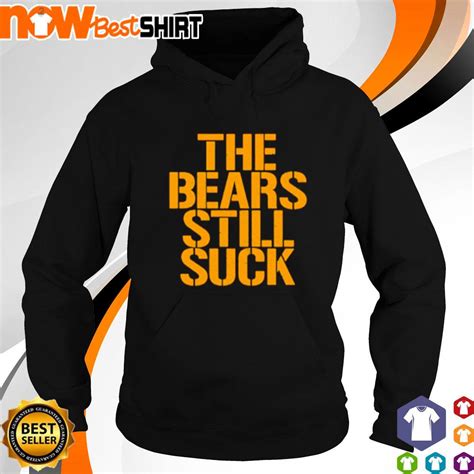 The Bears Still Suck Shirt Hoodie Sweatshirt And Apparel