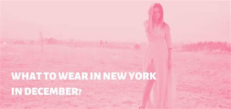 Heres What To Wear In New York In December Fashion Manufacturing