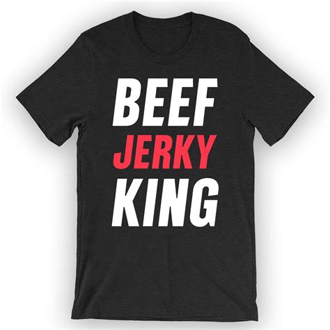 Everaura Uni Beef Jerky King T Shirt Beef Jerky T Shirt Christmas T