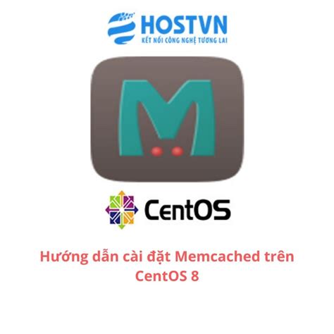 Hướng dẫn cài đặt Memcached trên CentOS 8 HOSTVN Blog