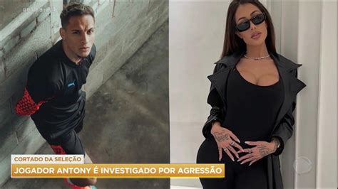 Cbf Corta Antony Da Seleção Após Jogador Ser Acusado De Agressão Contra