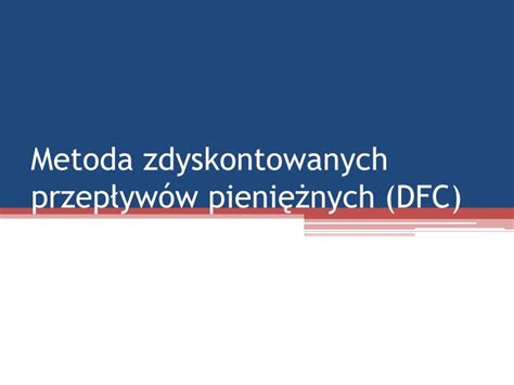 PPT Metoda zdyskontowanych przepływów pieniężnych DFC PowerPoint