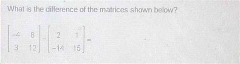 Solved What Is The Difference Of The Matrices Shown Below Math