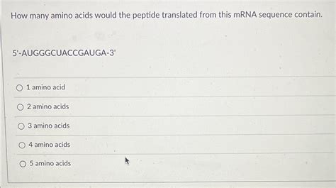 Solved How Many Amino Acids Would The Peptide Translated