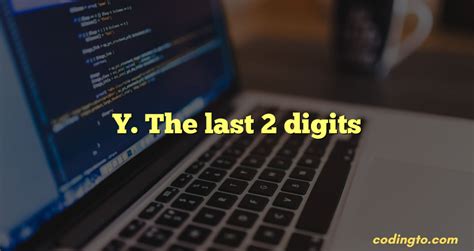 Y The Last 2 Digits Codeforces Problem Solution In C CodingTo