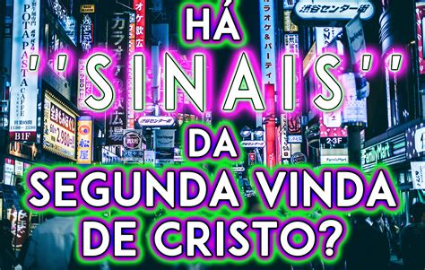 Existem Sinais Da Segunda Vinda De Cristo