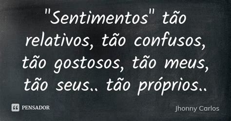 Sentimentos tão relativos Jhonny Carlos Pensador