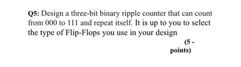 Solved Q5 Design A Three Bit Binary Ripple Counter That Can