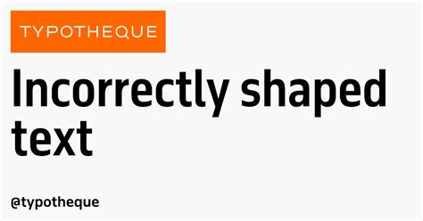 Typotheque Incorrectly Shaped Text