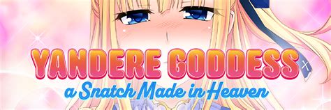 Yandere Goddess A Snatch Made In Heaven By Cherrykissgames