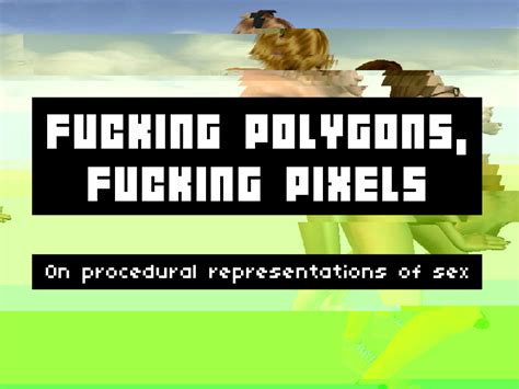 Fucking Polygons Fucking Pixels On Procedural Representations Of Sex