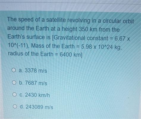 Solved The Speed Of A Satellite Revolving In A Circular