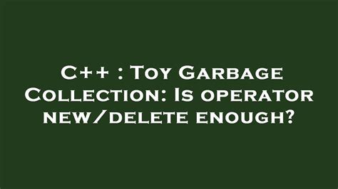 C Toy Garbage Collection Is Operator Newdelete Enough Youtube