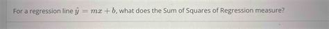 Solved For A Regression Line Hat Y Mx B ﻿what Does The Sum