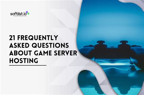 Game Server Hosting 21 Frequently Asked Questions