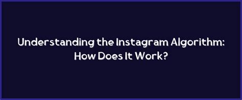 understanding the instagram algorithm how does it work free