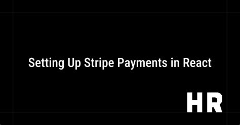 Setting Up Stripe Payments In React Harshal Ranjhani