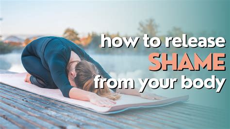 How To Release Shame From Your Body Try A Free Yoga Therapy