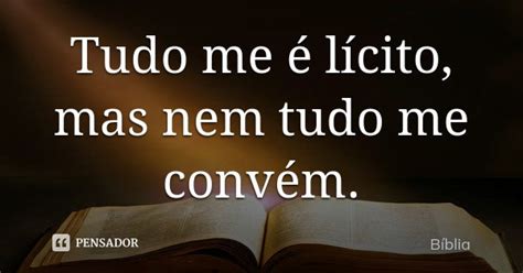 Tudo me é lícito mas nem tudo me Bíblia Pensador
