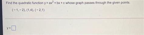 Solved Find The Quadratic Function Y Ax Bx C Whose Graph Chegg