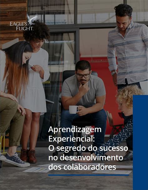 Aprendizagem Experiencial O Segredo Do Sucesso No Desenvolvimento Dos