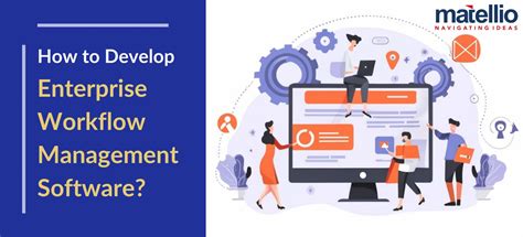 How To Develop Enterprise Workflow Management Software Matellio Inc