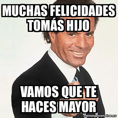 Meme Julio Iglesias Muchas felicidades Tomás hijo Vamos que te haces