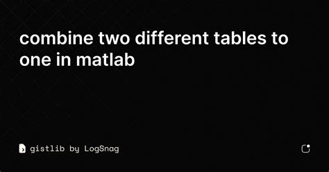 Gistlib Combine Two Different Tables To One In Matlab