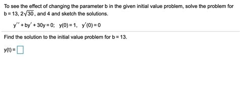 Solved To See The Effect Of Changing The Parameter B In The Chegg Com