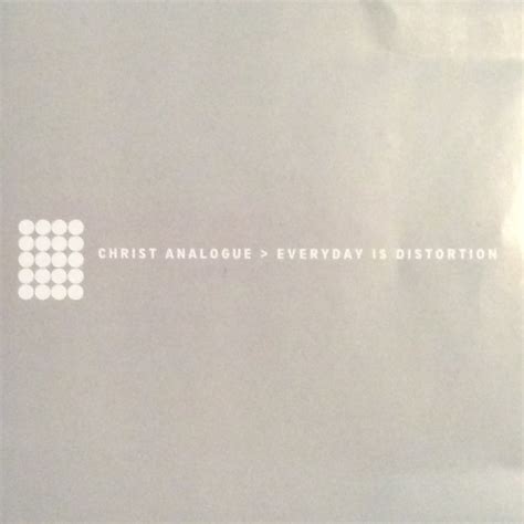 Everyday Is Distortion Christ Analogue