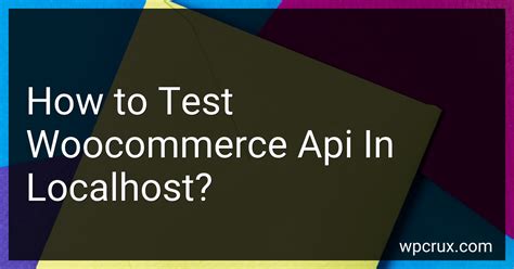how to test woocommerce api in localhost in 2024