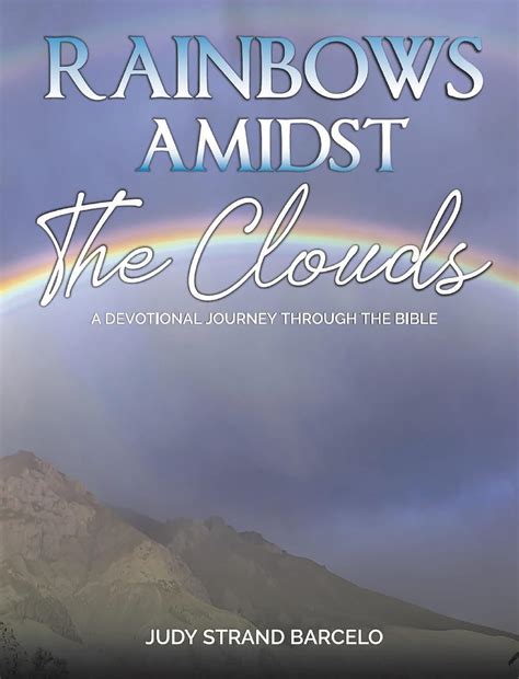 Rainbows Amidst The Clouds A Devotional Journey Through The Bible Kindle Edition By Barcelo