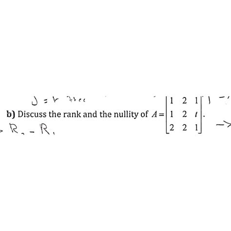 Solved B Discuss The Rank And The Nullity Of Chegg