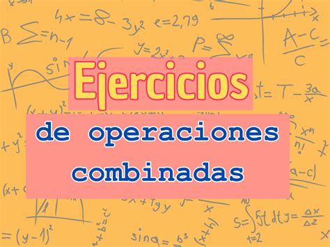 Ejercicios De Operaciones Combinadas Resueltas Para Practicar Enciclopedia Significados