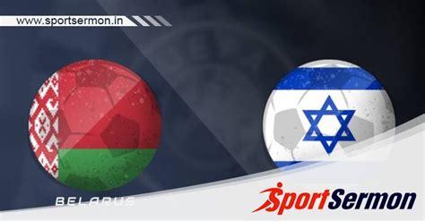 Preview Israel Vs Belarus Prediction Team News