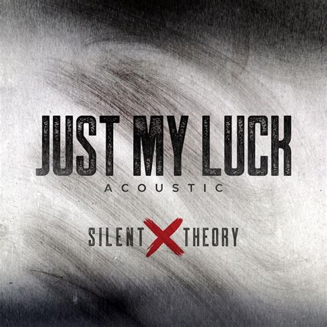 Silent Theory Just My Luck Acoustic Lyrics And Tracklist Genius