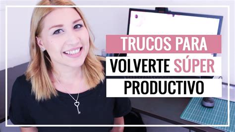 CÓmo No Perder El Tiempo 4 Trucos Que Te Harán Más Productivo Youtube