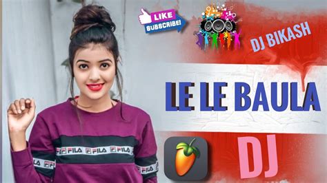 Le Le Baula Oriya Sambalpuri New Song Dj Bikash Youtube