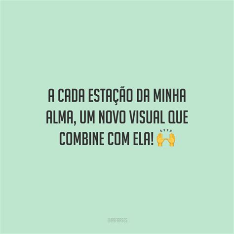 40 Frases De Mudança De Visual Para Quem Ama Se Transformar