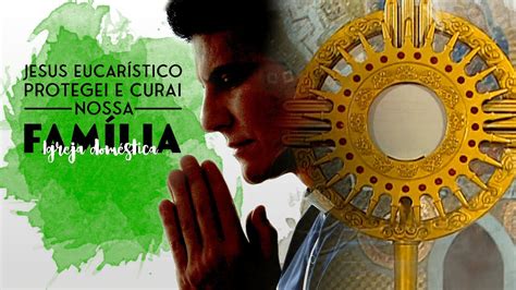 AdoraÇÃo Jesus EucarÍstico Protegei A Nossa FamÍlia Igreja DomÉstica