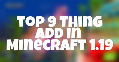 Top 9 New Things Add In Minecraft 1 19